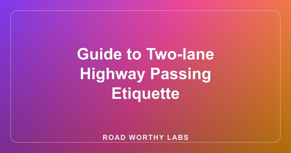 Guide to Two-lane Highway Passing Etiquette - Road Worthy Labs